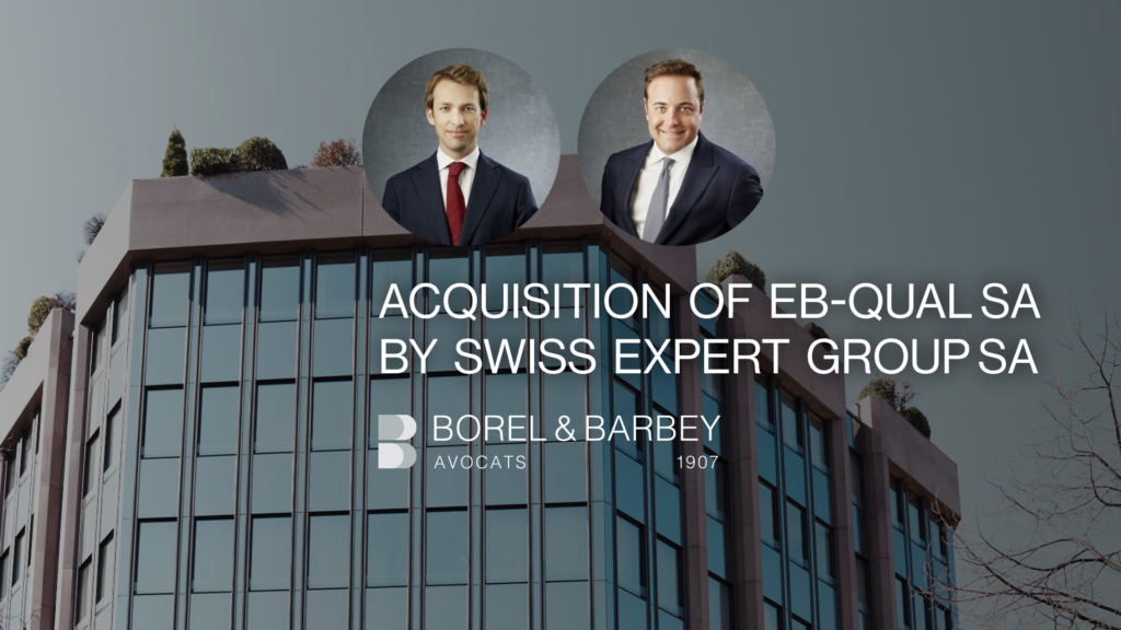 Acquisition of eb-Qual SA by Swiss Expert Group SA - Borel Barbey